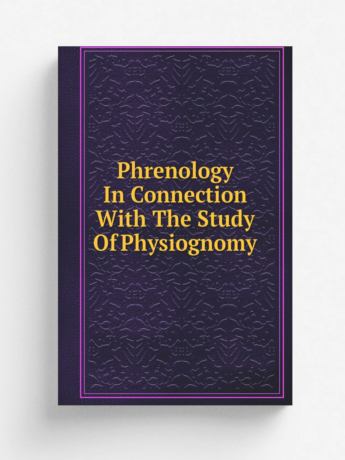 Phrenology In Connection With The Study Of Physiognomy