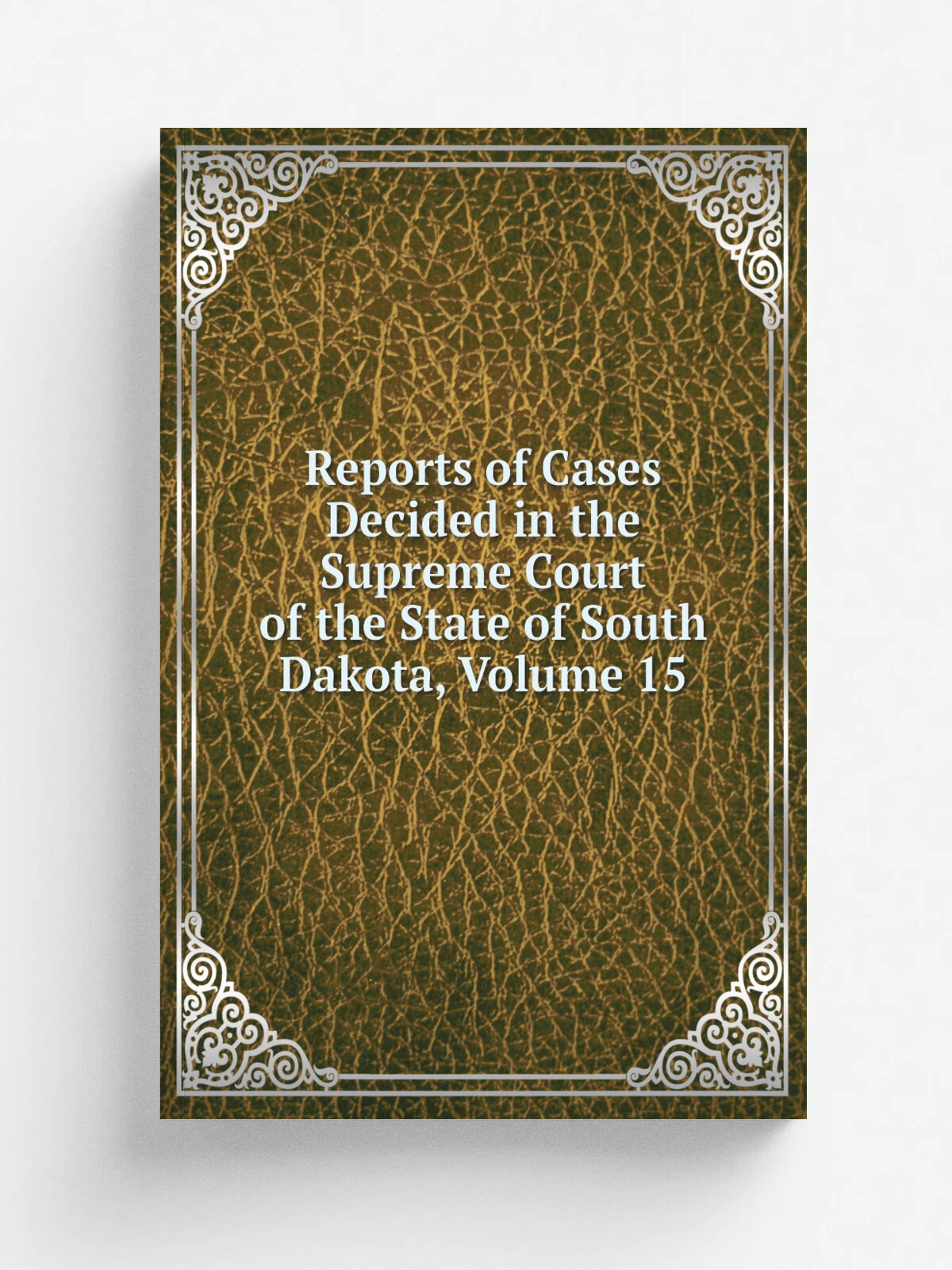 Reports of Cases Decided in the Supreme Court of the State of South Dakota, Volume 15