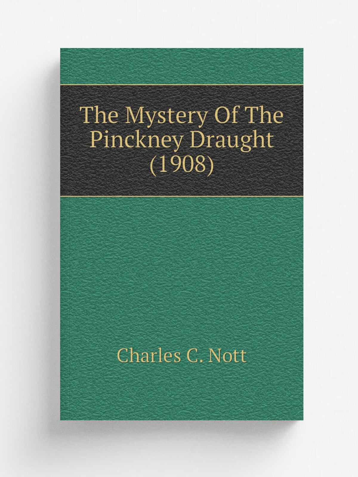 The Mystery Of The Pinckney Draught (1908) | Charles C. Nott | 1908 | New York : The Century Co. | Репринт