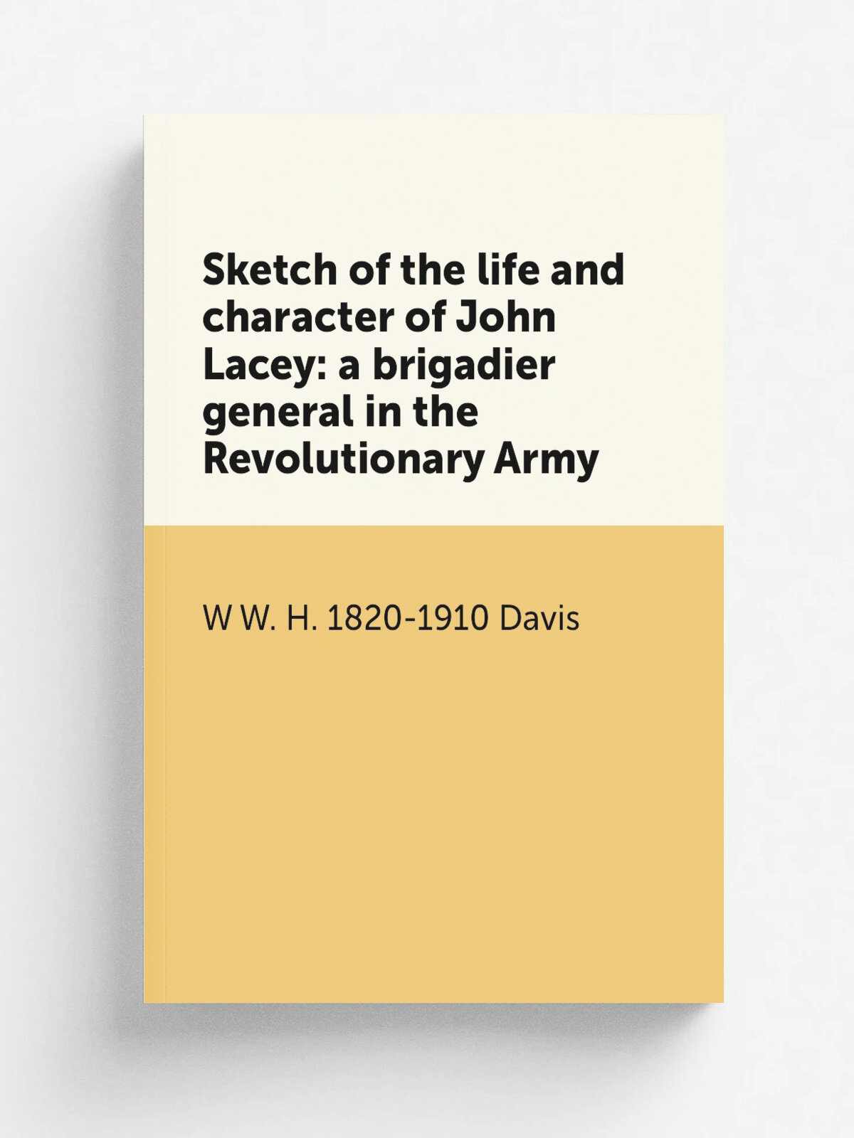 Sketch of the life and character of John Lacey: a brigadier general in the Revolutionary Army