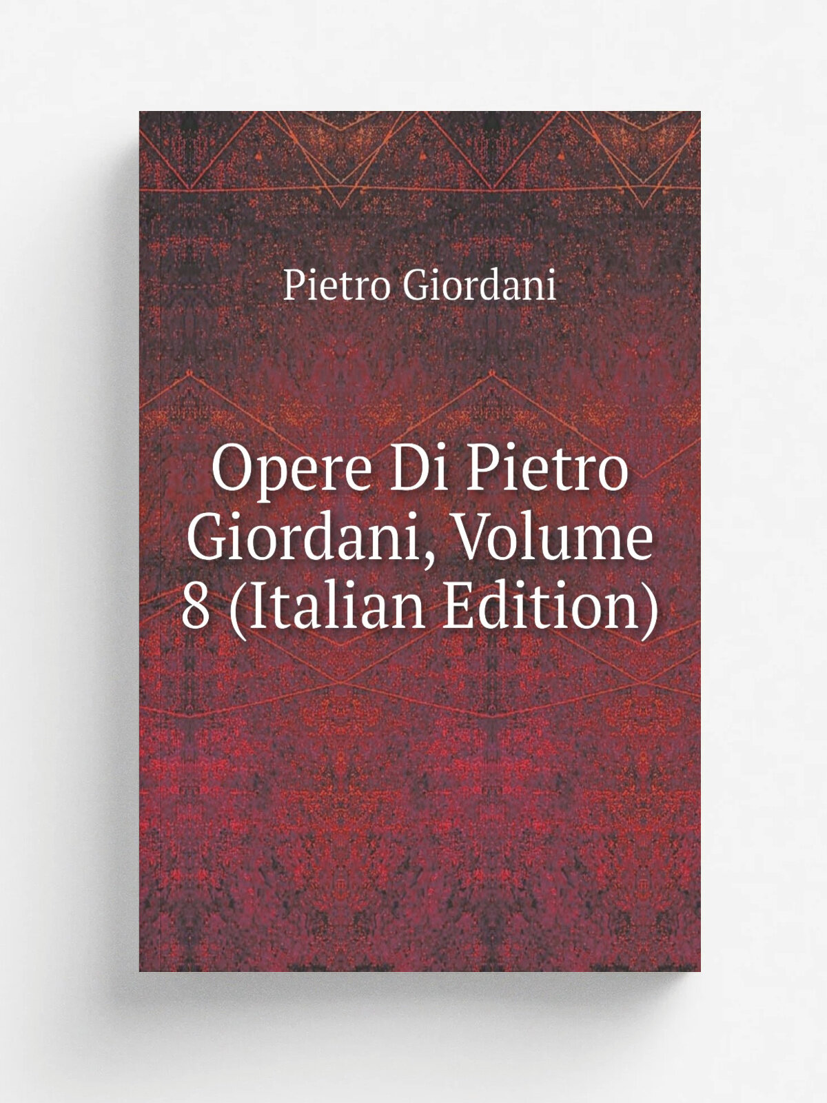 Opere Di Pietro Giordani, Volume 8 (Italian Edition) | Pietro Giordani | Репринт