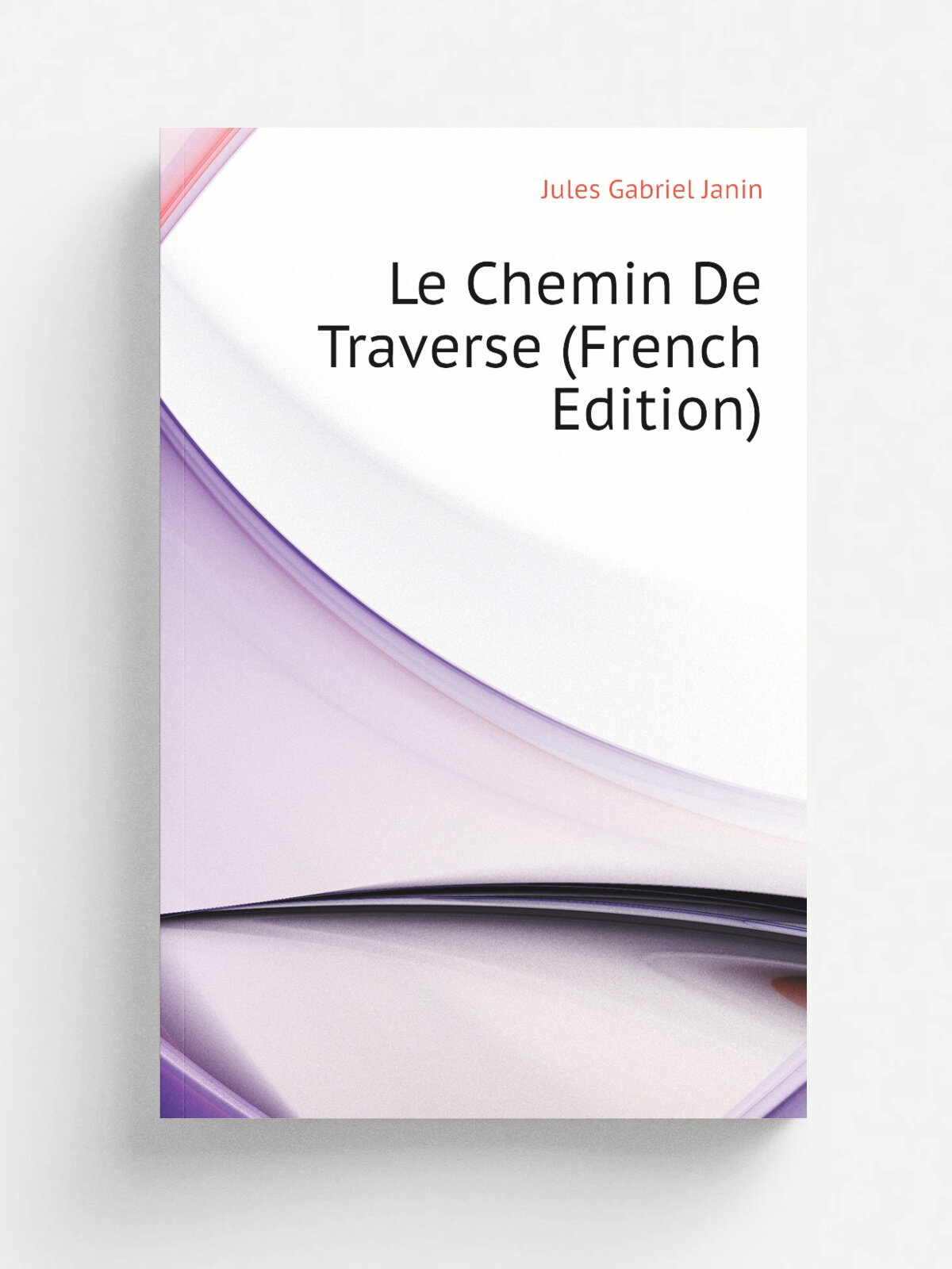 Le Chemin De Traverse (French Edition) | Janin Jules Gabriel | Репринт
