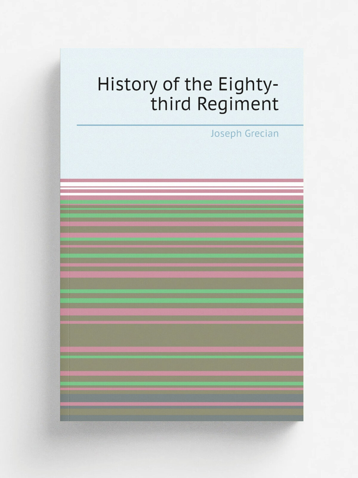 History of the Eighty-third Regiment | Joseph Grecian | 1865 | Cincinnati : J. F. Uhlhorn, printer | Репринт