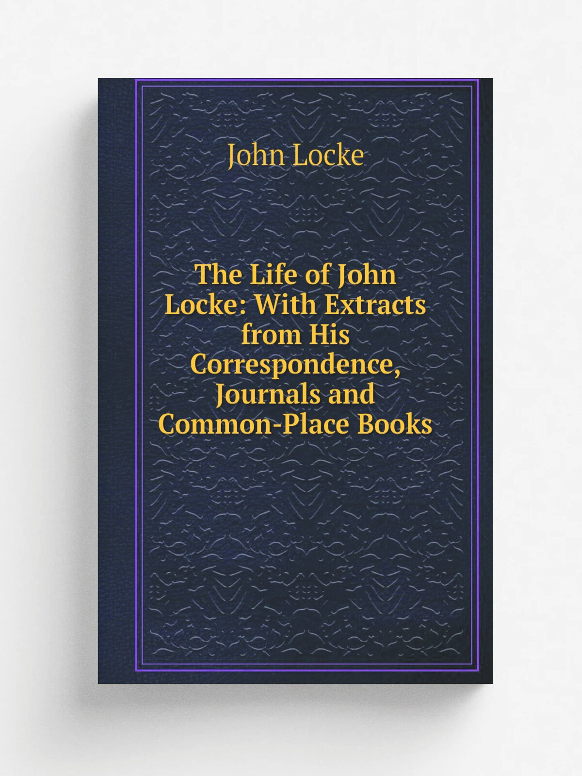 The Life of John Locke: With Extracts from His Correspondence, Journals and Common-Place Books | John Locke | Репринт