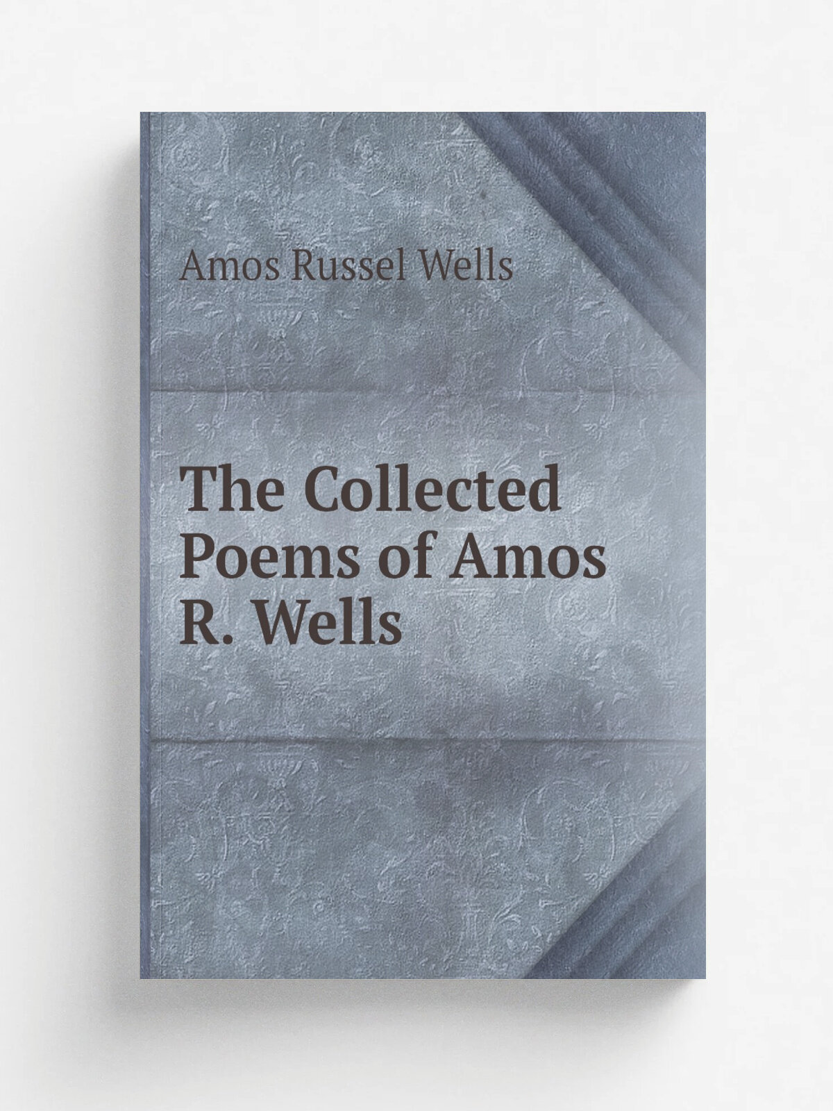 The Collected Poems of Amos R. Wells | Amos Russel Wells | Репринт