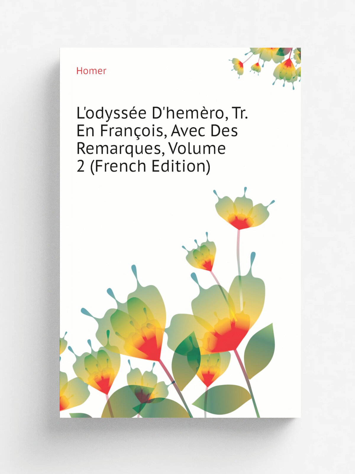 L'odyss. e D'hem. ro, Tr. En Fran.ois, Avec Des Remarques, Volume 2 (French Edition) | Homer | Репринт