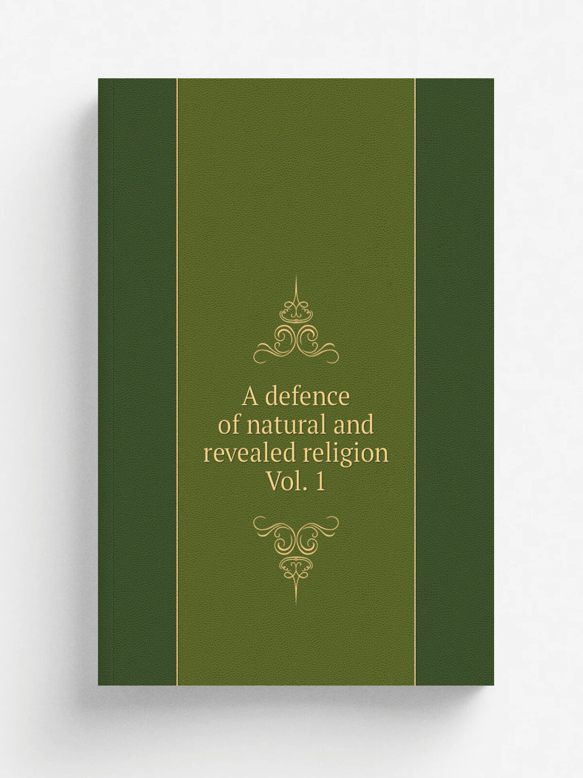 A defence of natural and revealed religion Vol. 1