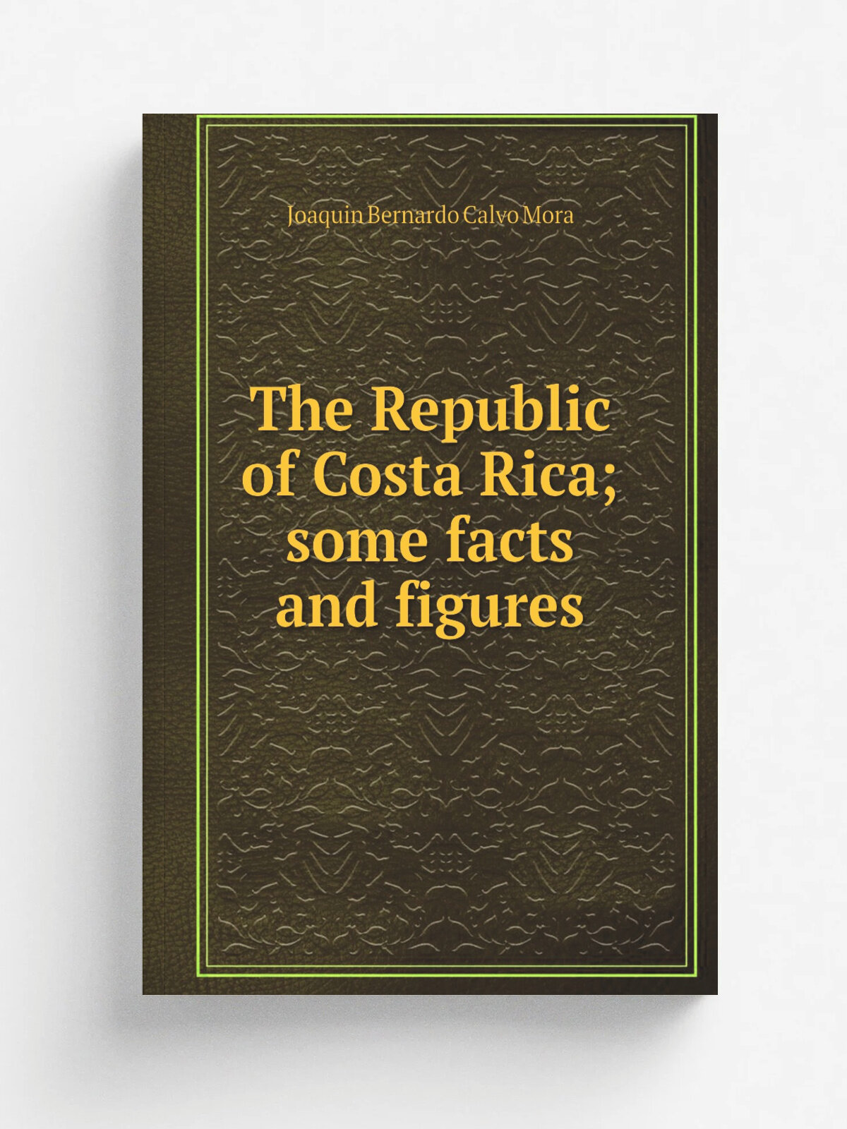 The Republic of Costa Rica; some facts and figures | Joaquin Bernardo Calvo Mora | Репринт