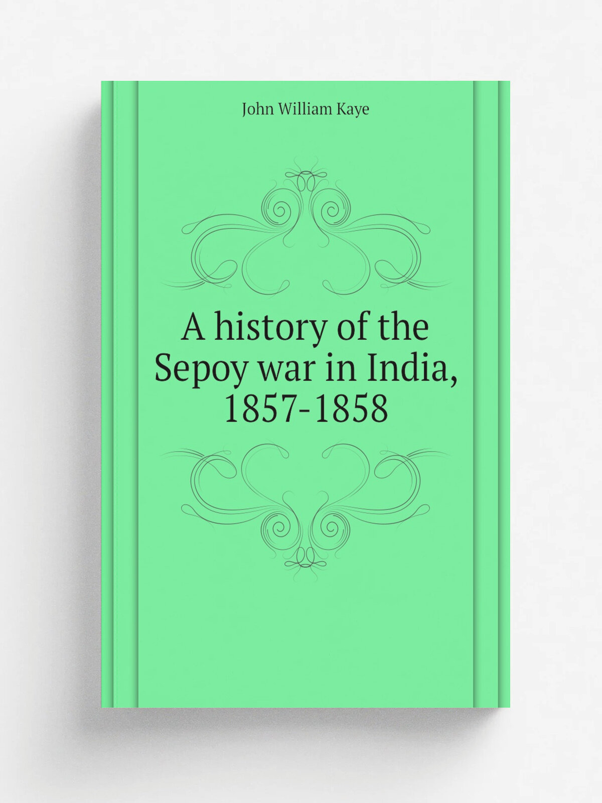 A history of the Sepoy war in India, 1857-1858 | Kaye John William | Репринт