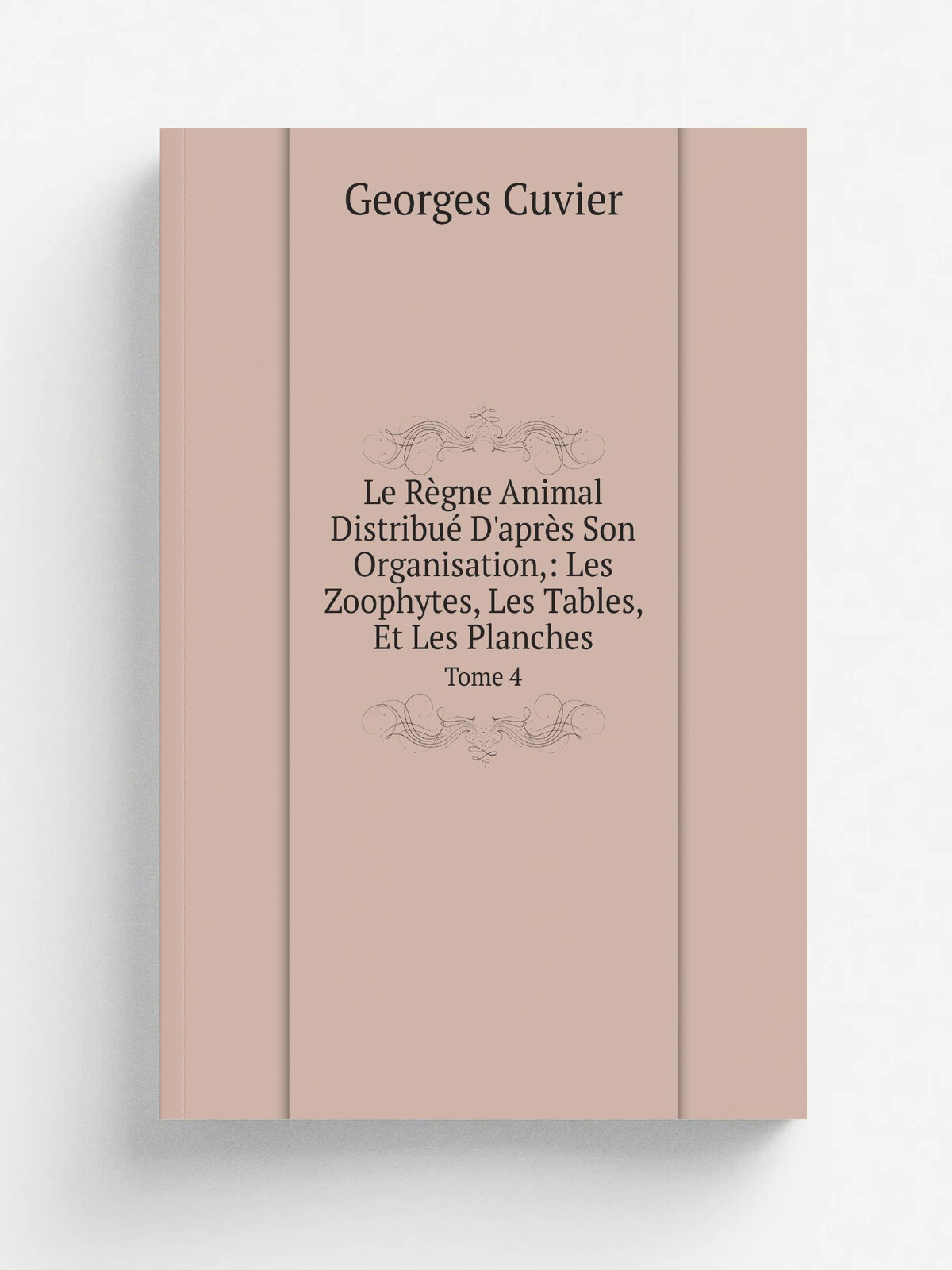 Le R.gne Animal Distribu. D'apr. s Son Organisation: Les Zoophytes, Les Tables, Et Les Planches. Tome 4