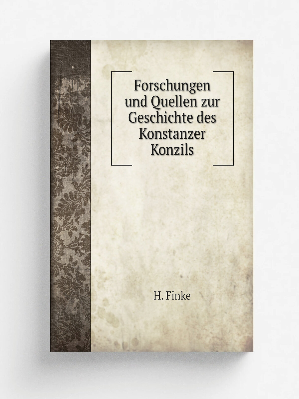 Forschungen und Quellen zur Geschichte des Konstanzer Konzils | H. Finke | 1889 | Репринт
