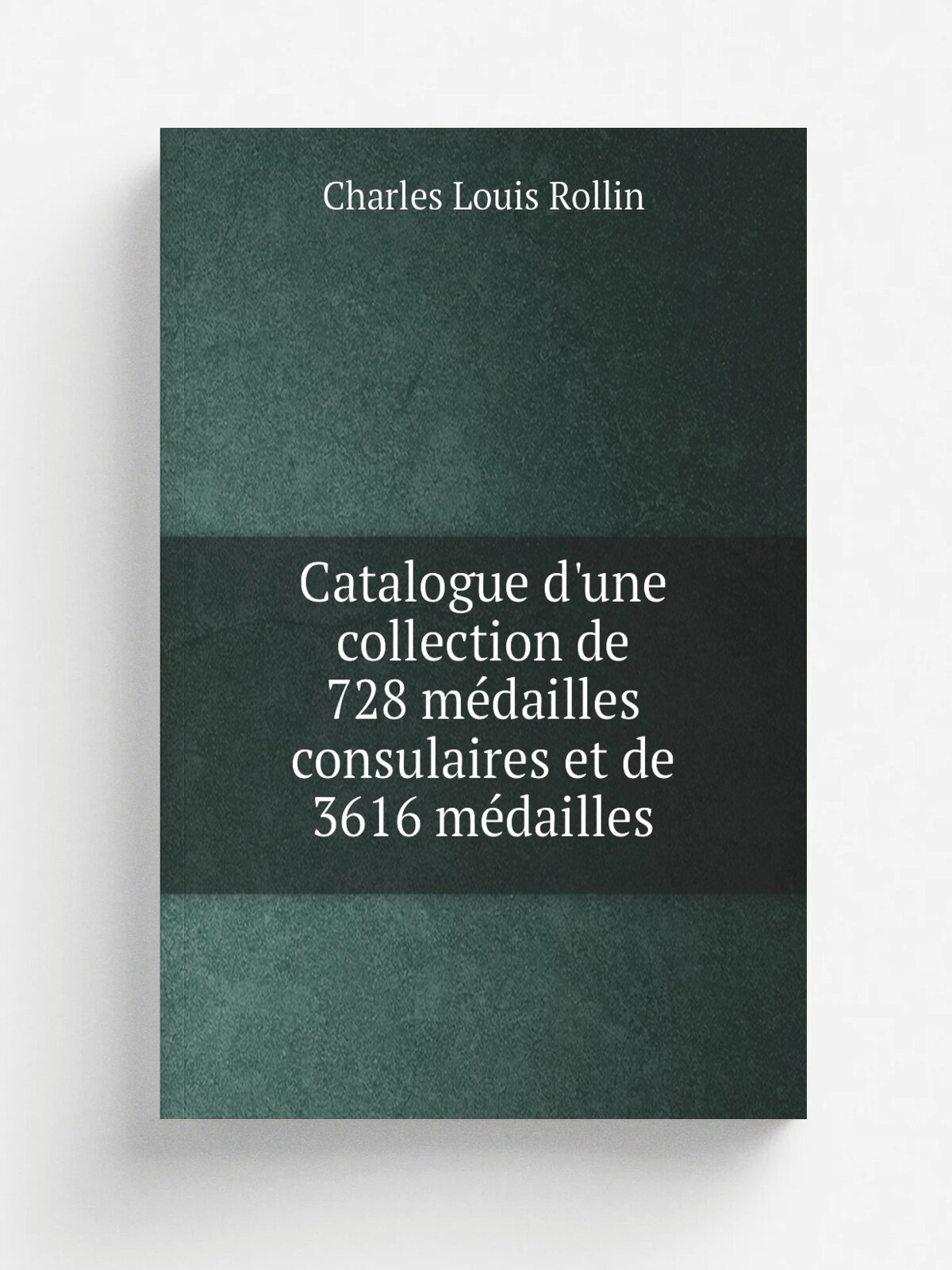 Catalogue d'une collection de 728 m.dailles consulaires et de 3616 m.dailles | Charles Louis Rollin | 1811 | P. Mongie | Репринт