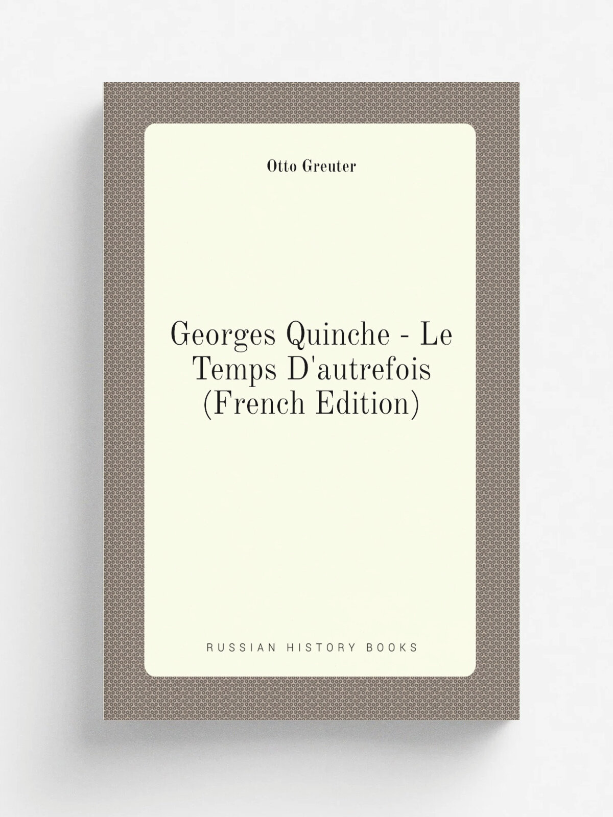Georges Quinche - Le Temps D'autrefois (French Edition) | Otto Greuter | Репринт