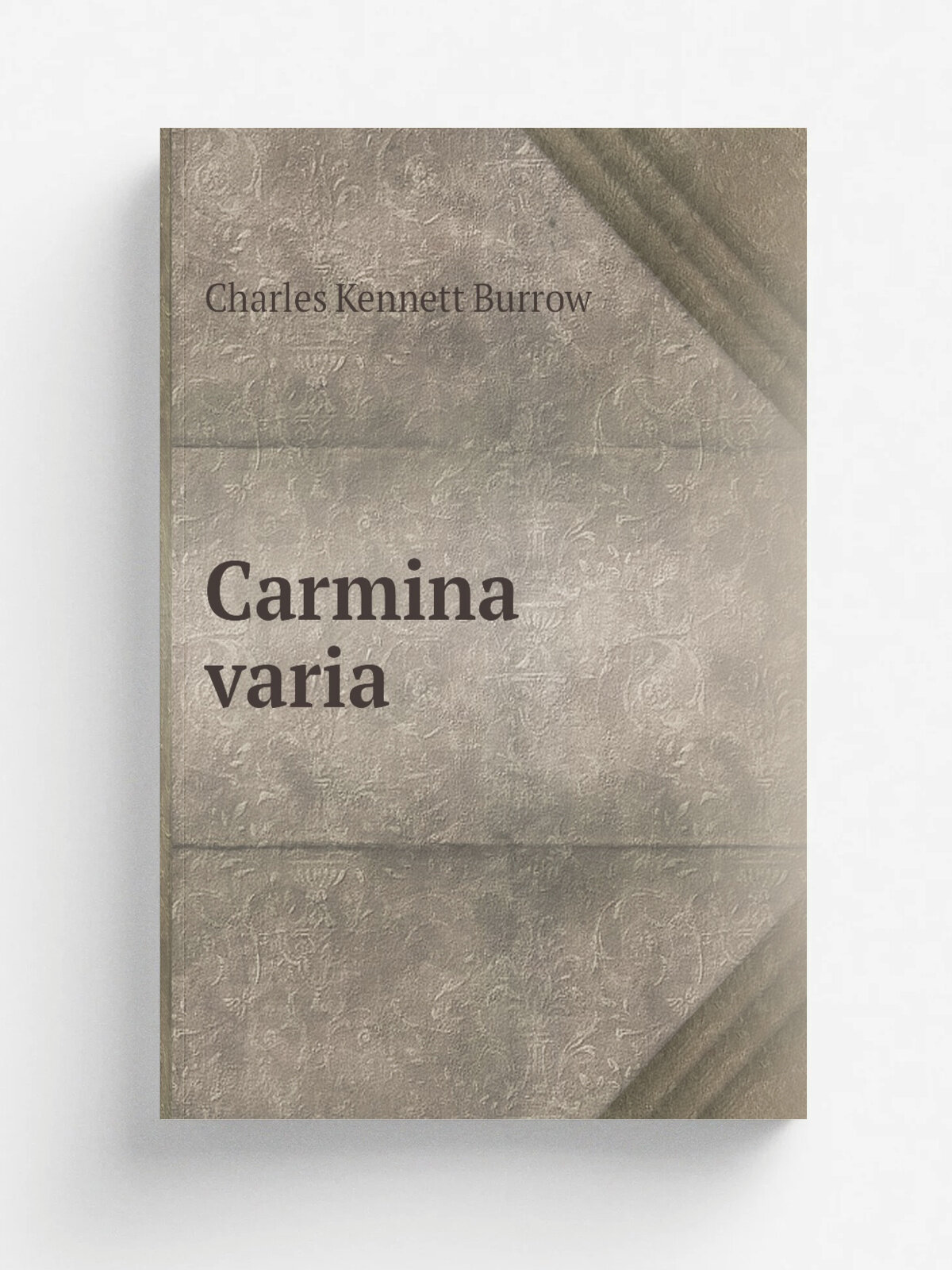 Carmina varia | Charles Kennett Burrow | 1912 | London M. Secker | Репринт
