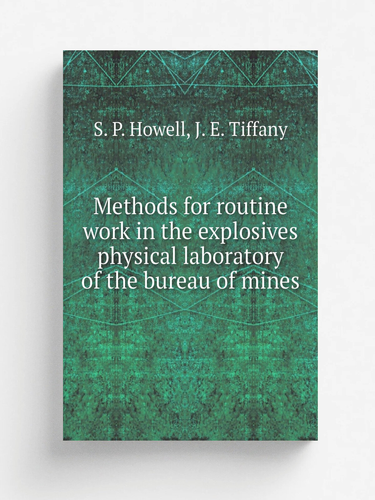 Methods for routine work in the explosives physical laboratory of the bureau of mines | S. P. Howell | 1918 | Washington Govt. Print. Off. | Репринт