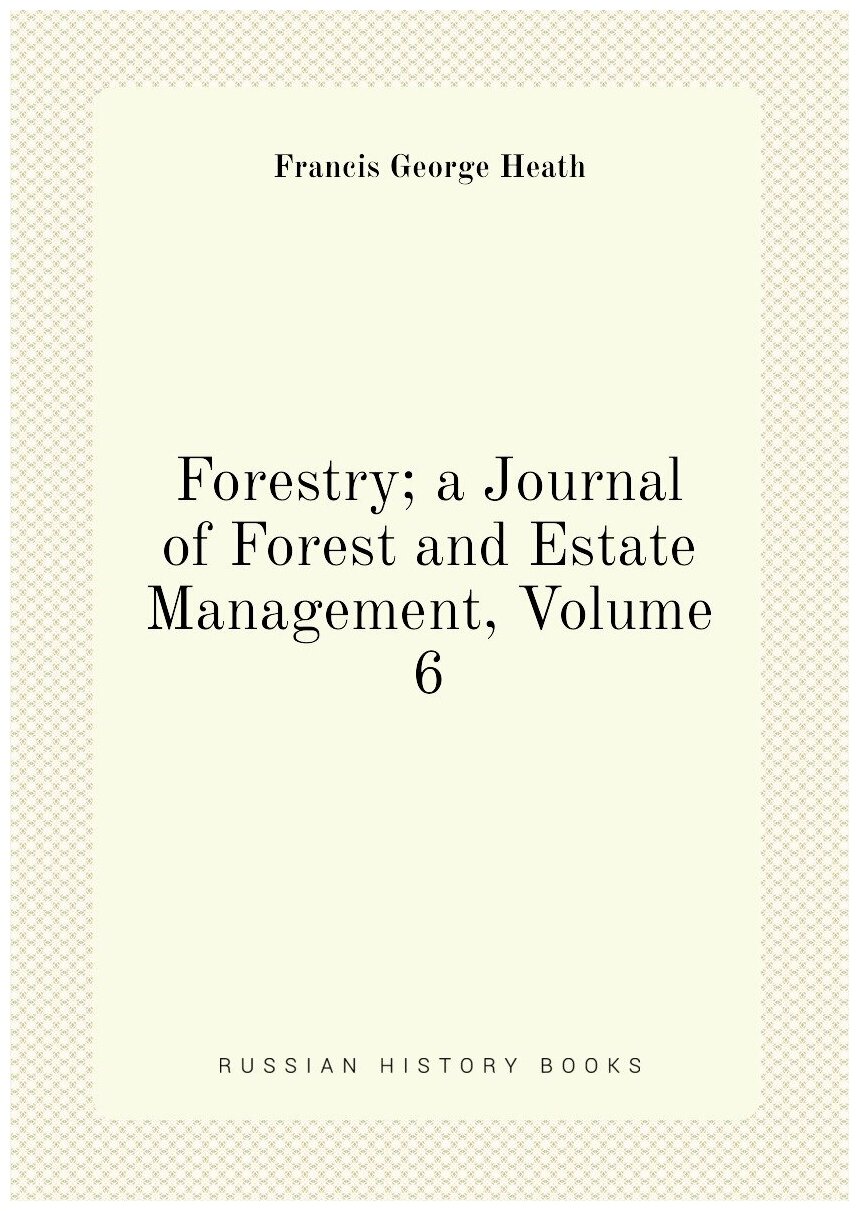 Forestry; a Journal of Forest and Estate Management, Volume 6
