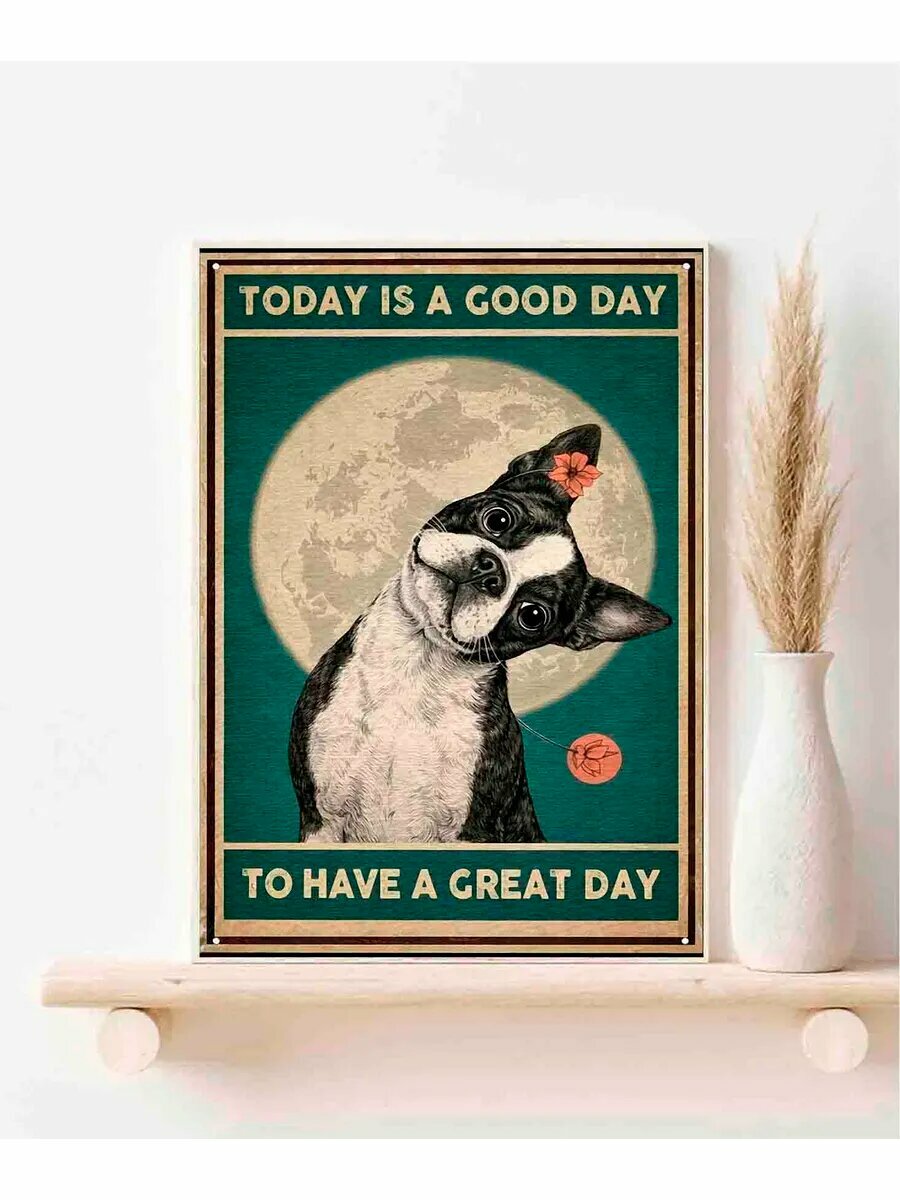 Бостон-терьер, Today is a Good Day, Плакат 30x42см