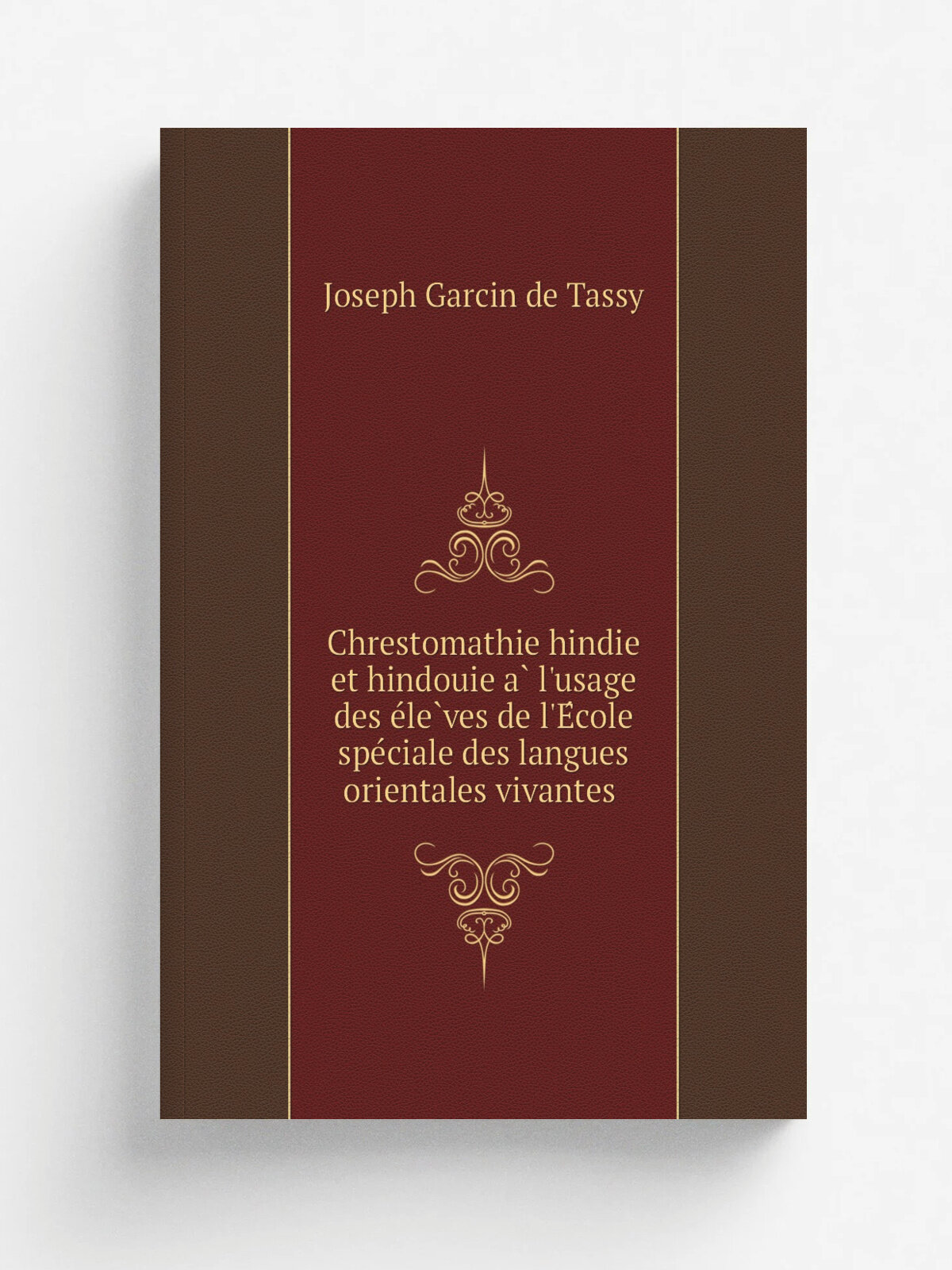 Chrestomathie hindie et hindouie a. l'usage des e.le.ves de l'E. cole spe.ciale des langues orientales vivantes | Joseph Garcin de Tassy | 1849 | Par…