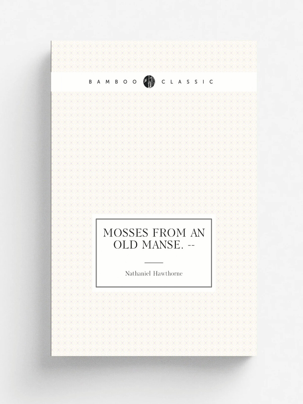 Mosses from an old manse. -- | Hawthorne Nathaniel | Репринт