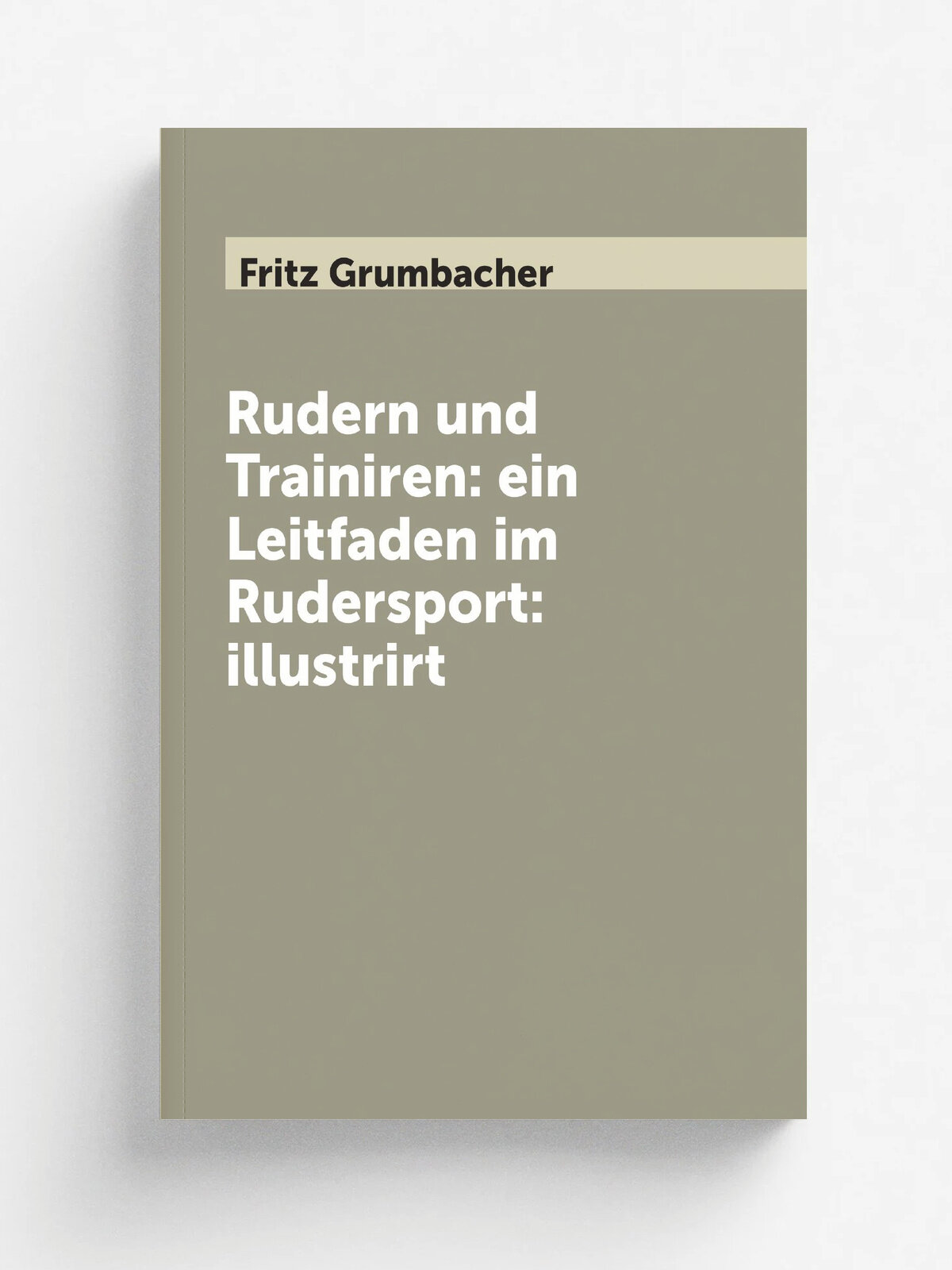 Rudern und Trainiren: ein Leitfaden im Rudersport: illustrirt