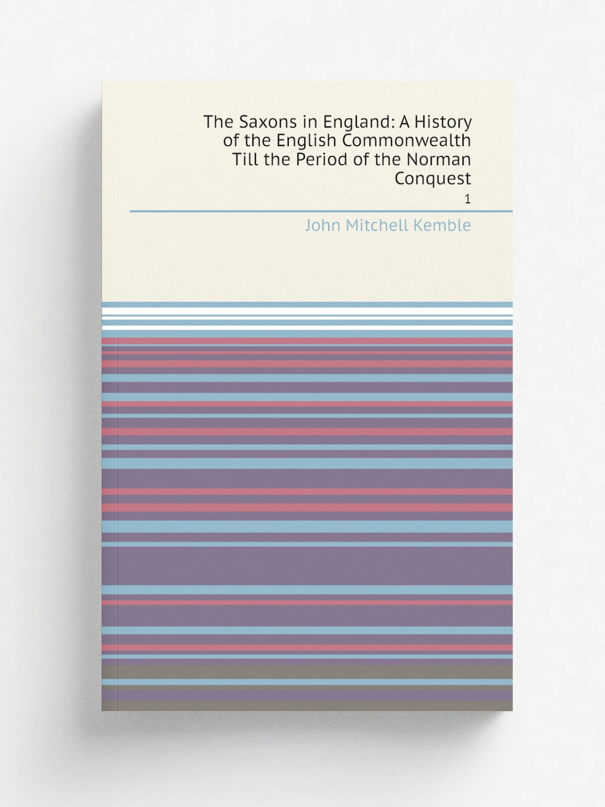 The Saxons in England: A History of the English Commonwealth Till the Period of the Norman Conquest. 1