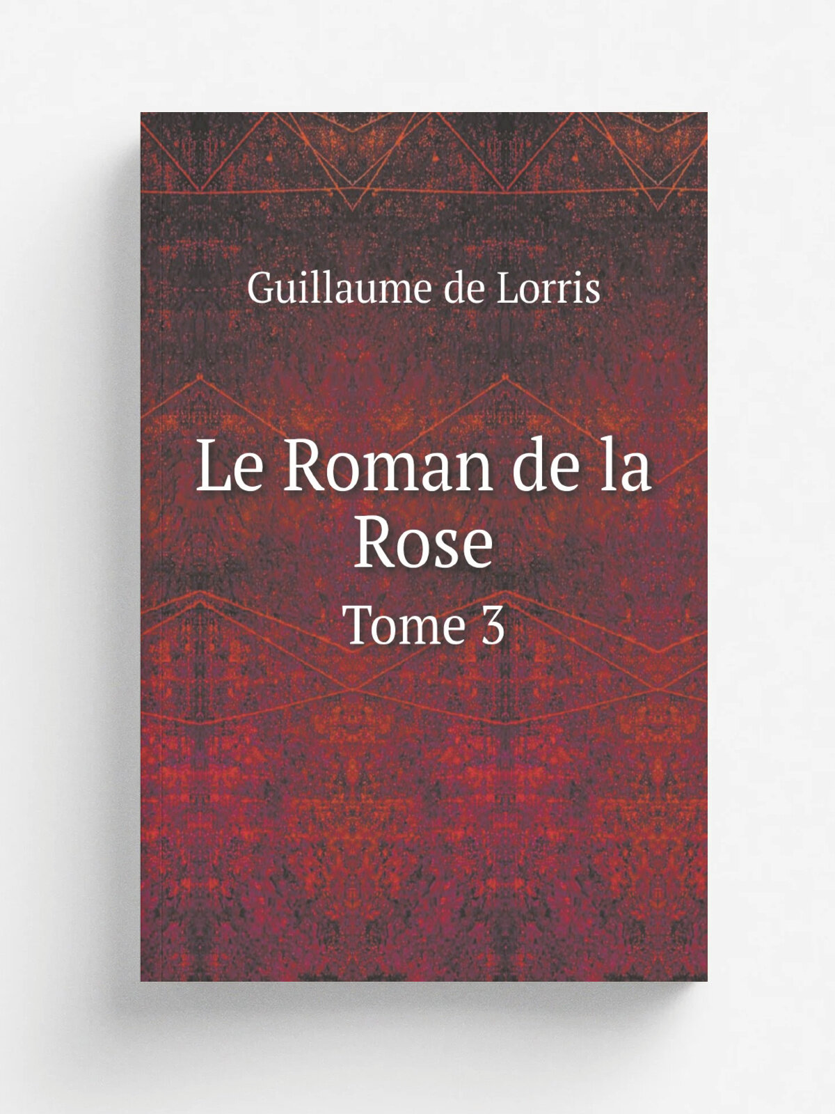 Le Roman de la Rose. Tome 3