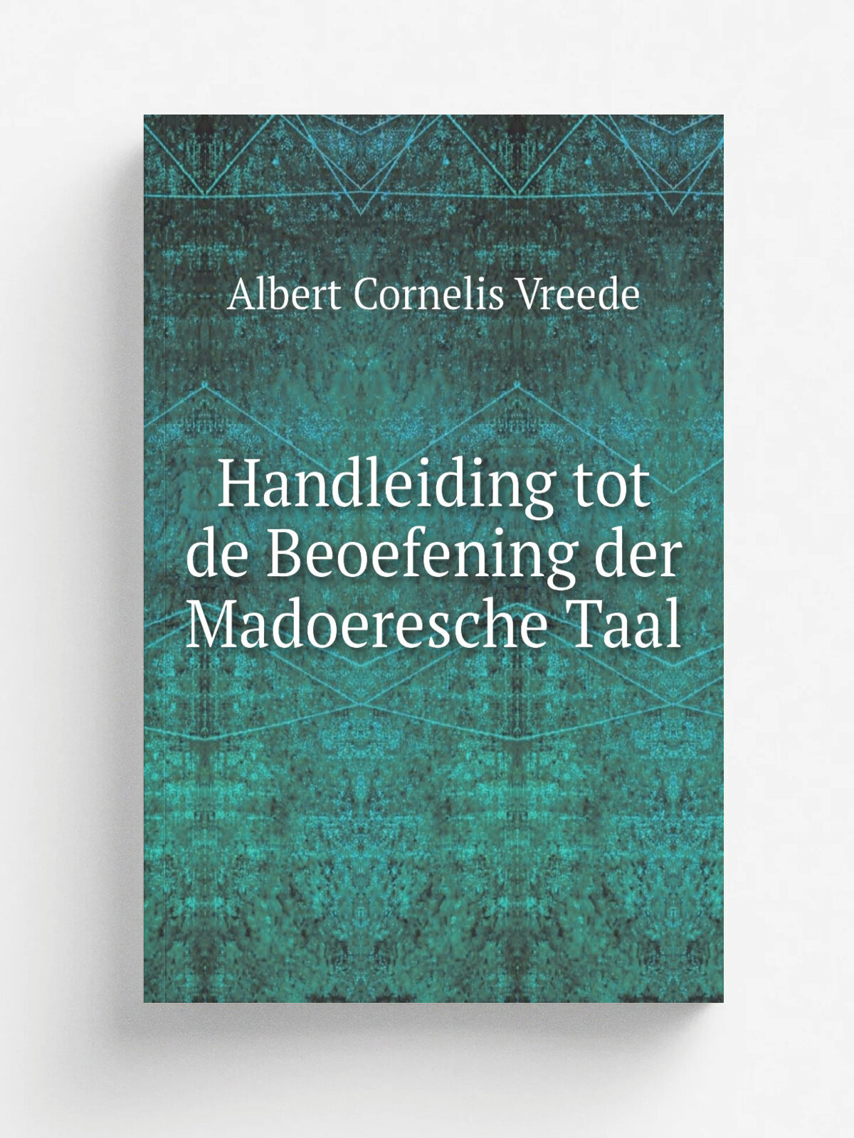 Handleiding tot de Beoefening der Madoeresche Taal | Albert Cornelis Vreede | 1884 | E. J. Brill | Репринт