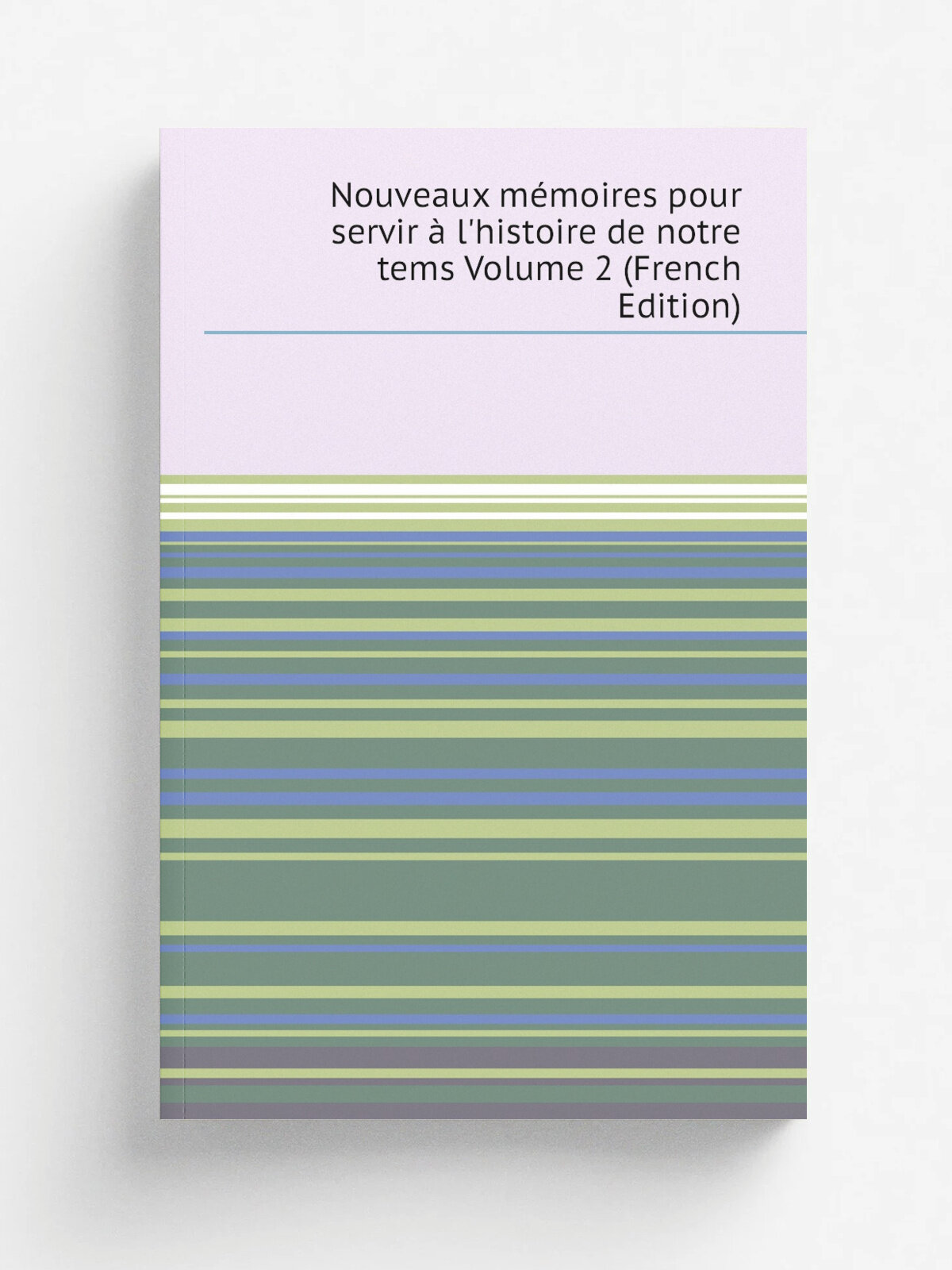 Nouveaux m.moires pour servir . l'histoire de notre tems Volume 2 (French Edition) | Репринт