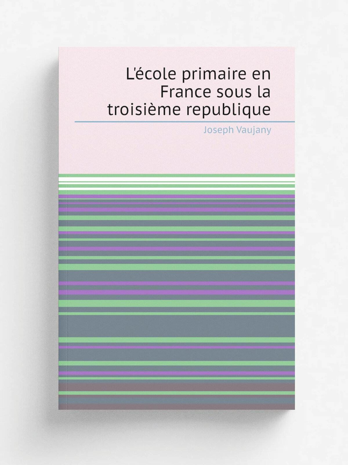 L'. cole primaire en France sous la troisi.me republique | Joseph Vaujany | 1912 | Paris : Perrin | Репринт