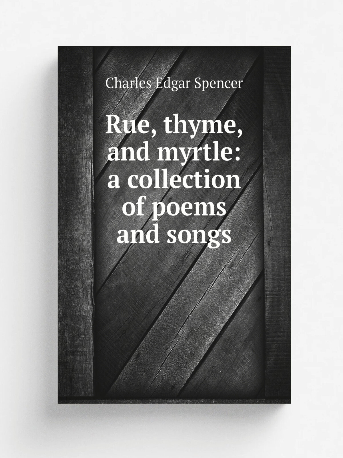 Rue, thyme, and myrtle: a collection of poems and songs