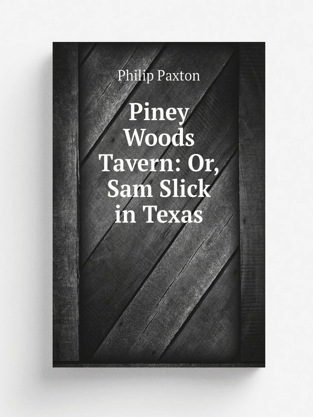 Piney Woods Tavern: Or, Sam Slick in Texas