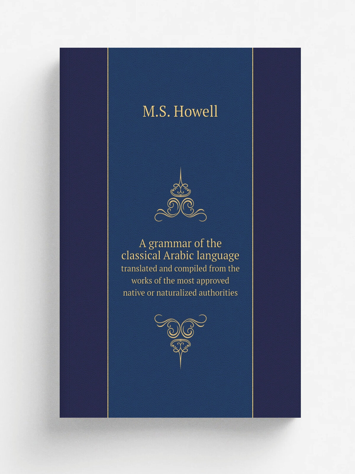 A grammar of the classical Arabic language. translated and compiled from the works of the most approved native or naturalized authorities