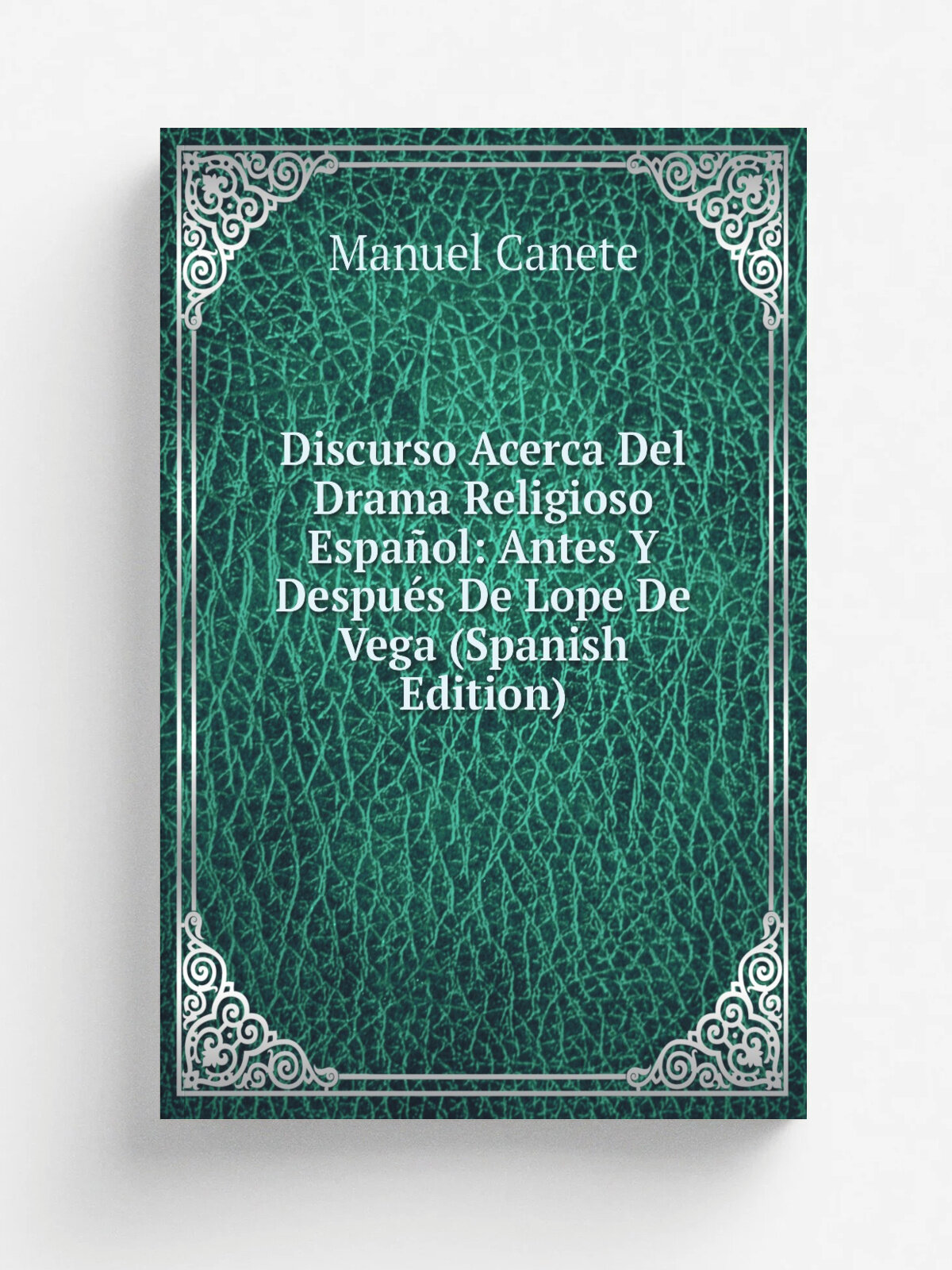 Discurso Acerca Del Drama Religioso Espa.ol: Antes Y Despu.s De Lope De Vega (Spanish Edition) | Manuel Canete | Репринт