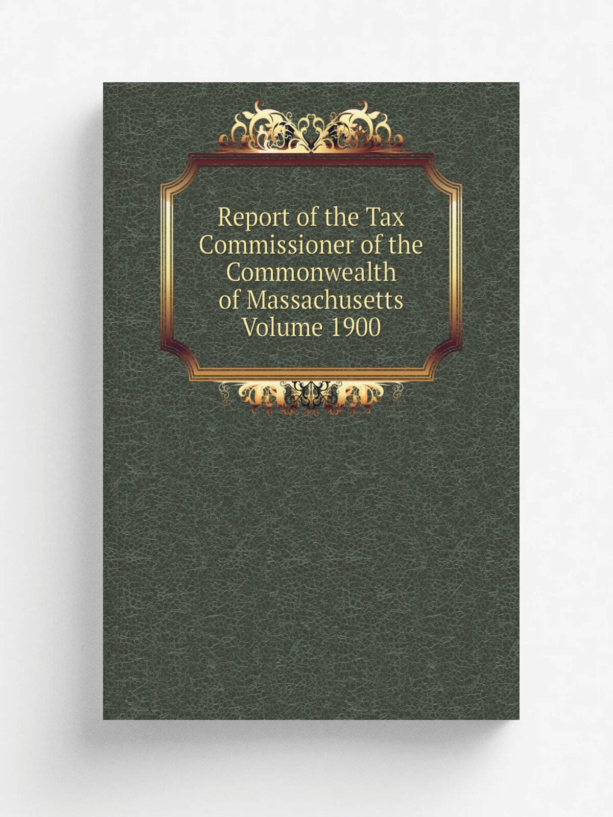 Report of the Tax Commissioner of the Commonwealth of Massachusetts Volume 1900