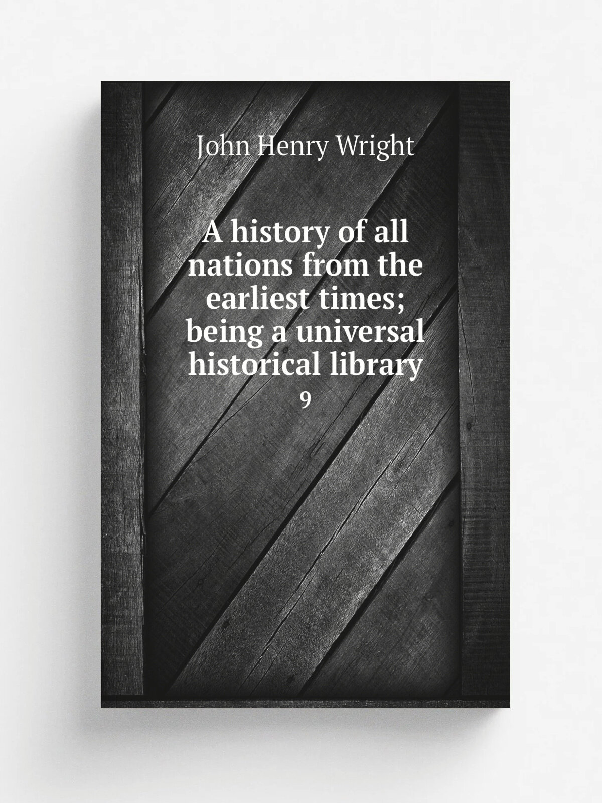 A history of all nations from the earliest times; being a universal historical library. 9