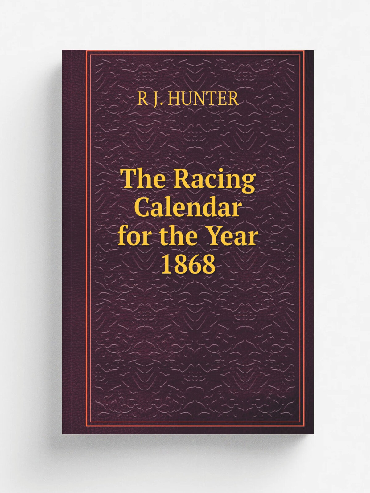 The Racing Calendar for the Year 1868 | R J. HUNTER | Репринт