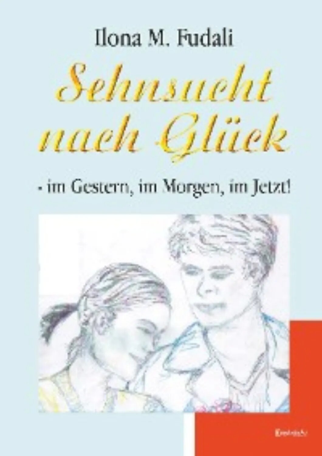 Sehnsucht nach Glück - im Gestern, im Morgen, im Jetzt! [Цифровая книга]