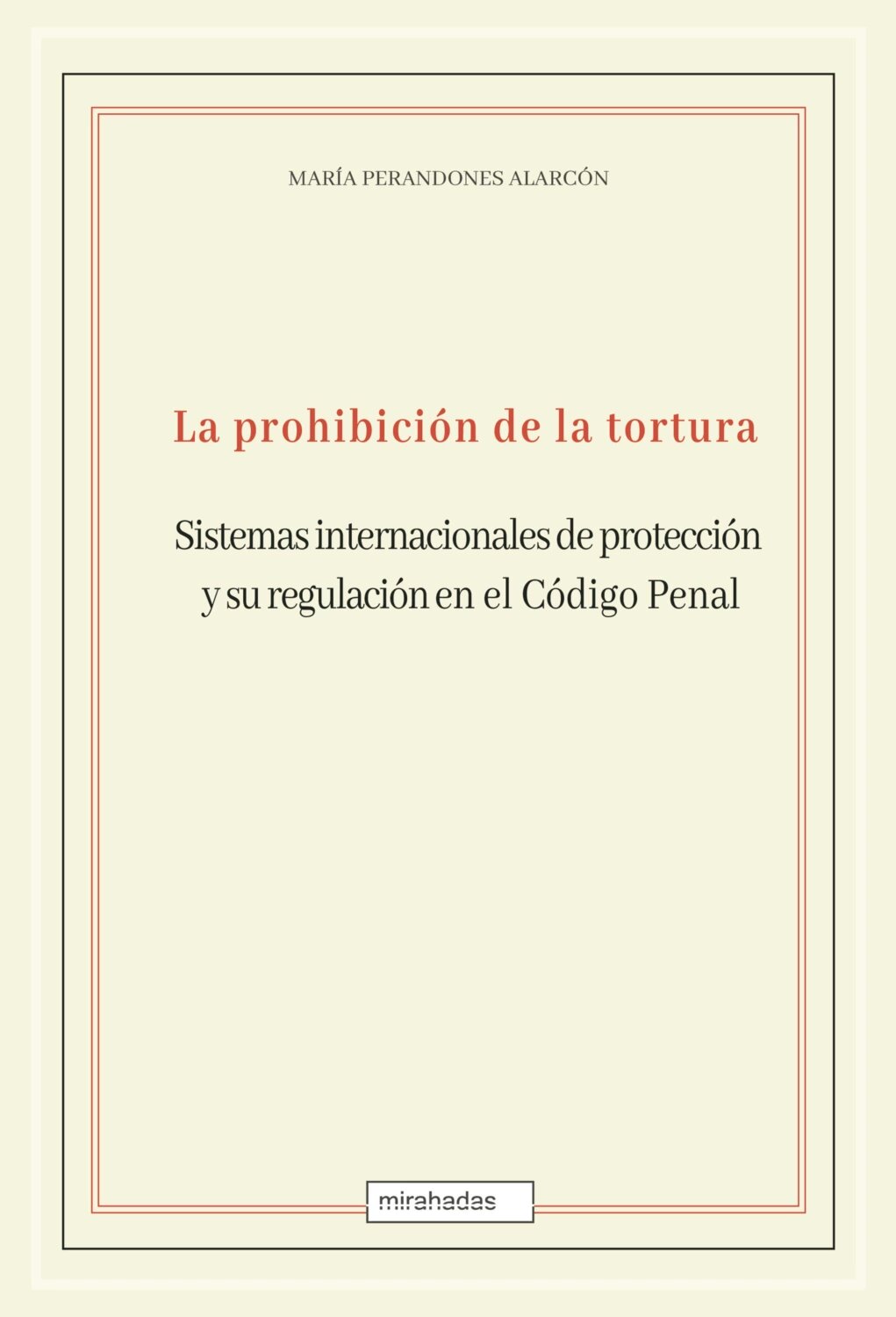 La prohibición de la tortura: sistemas internacionales de protección y su regulación en el Código Penal [Цифровая книга]
