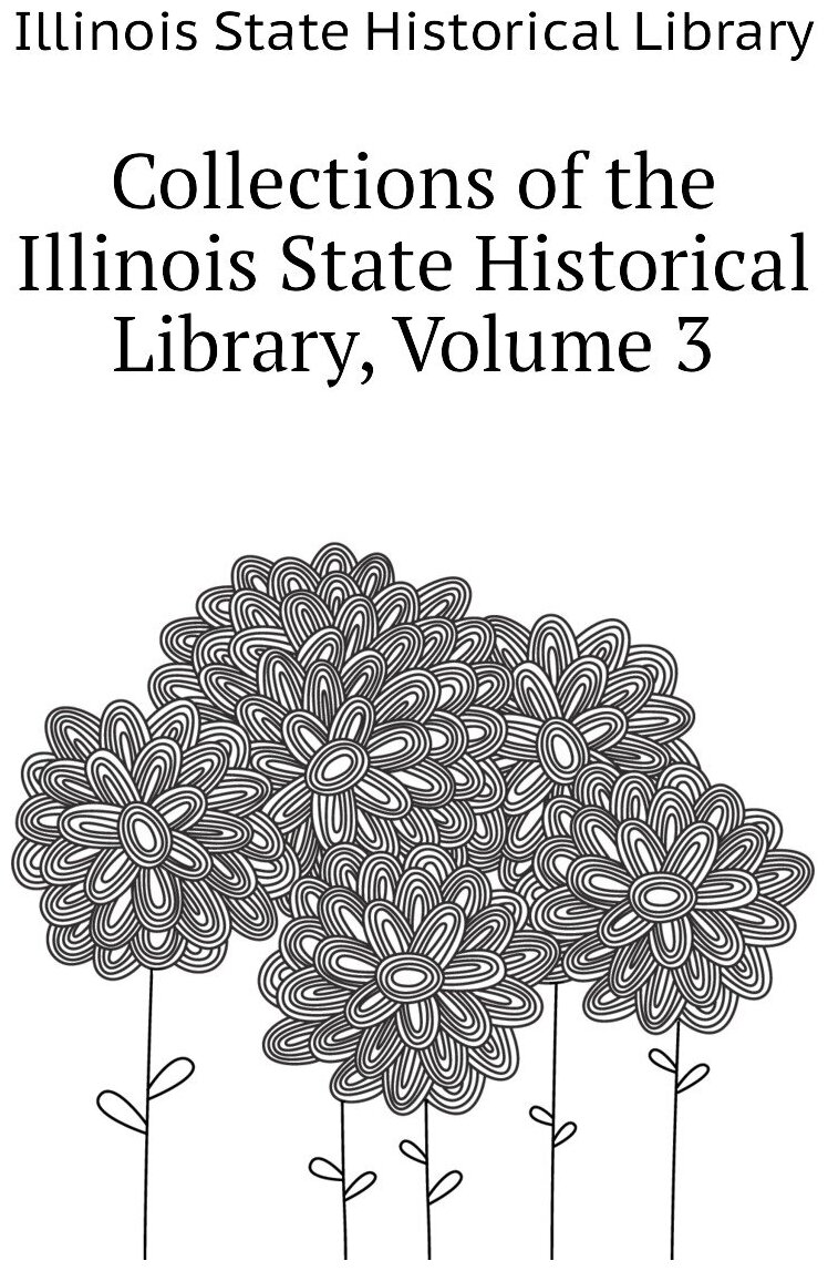 Collections of the Illinois State Historical Library, Volume 3