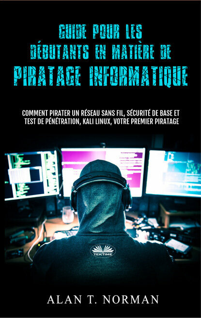 Guide Pour Les Débutants En Matière De Piratage Informatique [Цифровая книга]