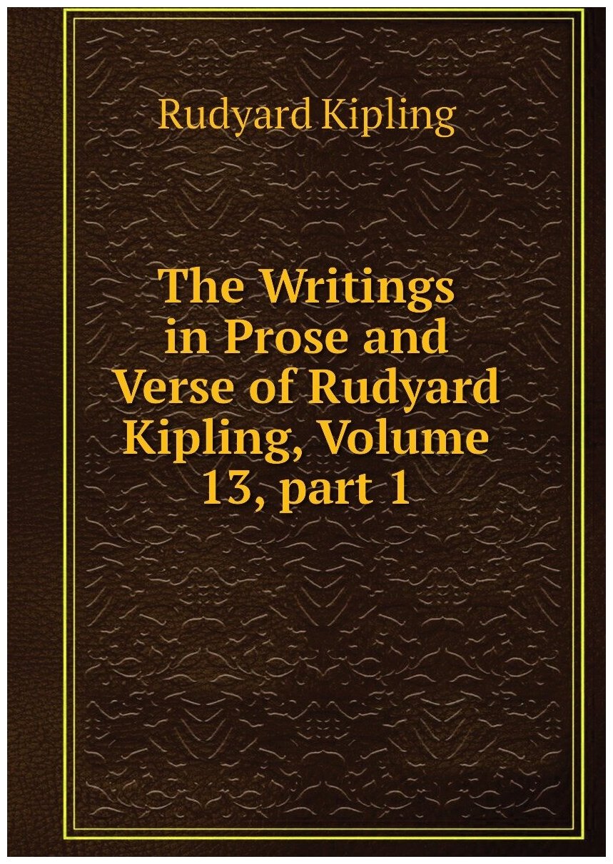 The Writings in Prose and Verse of Rudyard Kipling, Volume 13, part 1