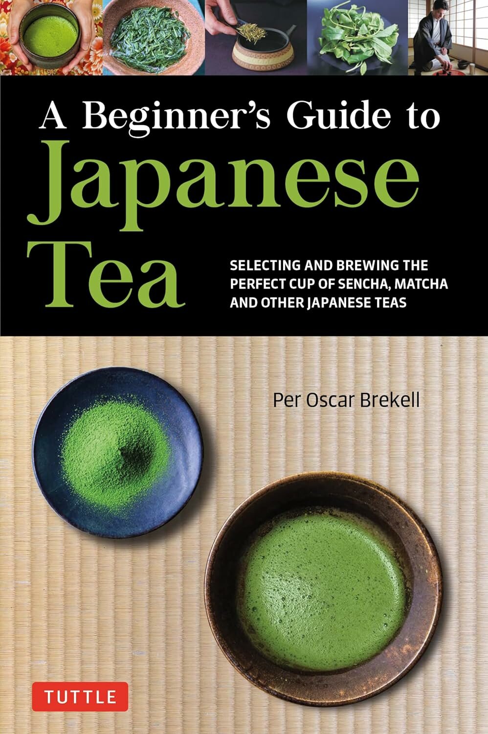 A Beginner's Guide to Japanese Tea: Selecting and Brewing the Perfect Cup of Sencha, Matcha, and Other Japanese Teas Reprinted books