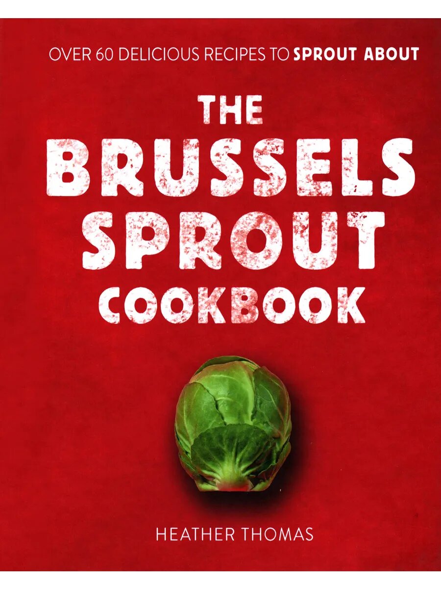 The Brussels Sprout Cookbook / Книга на Английском