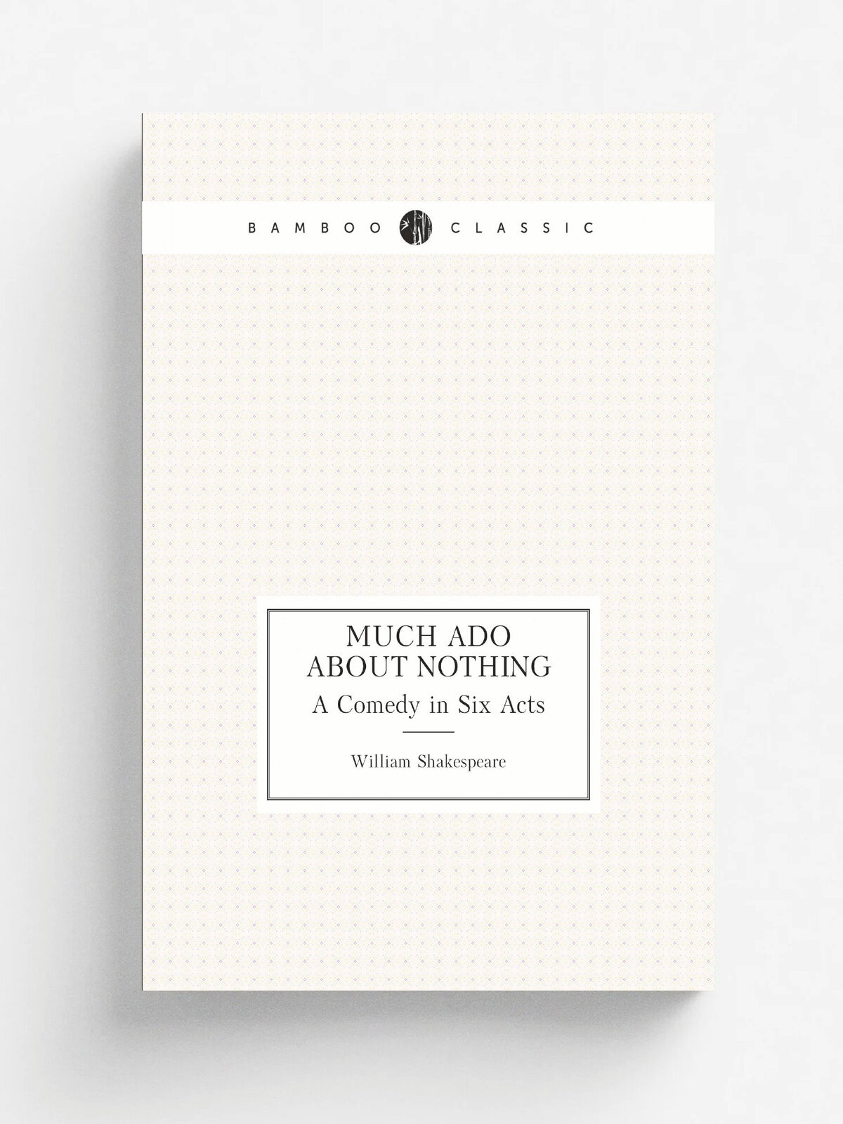 Much Ado About Nothing. A Comedy in Six Acts