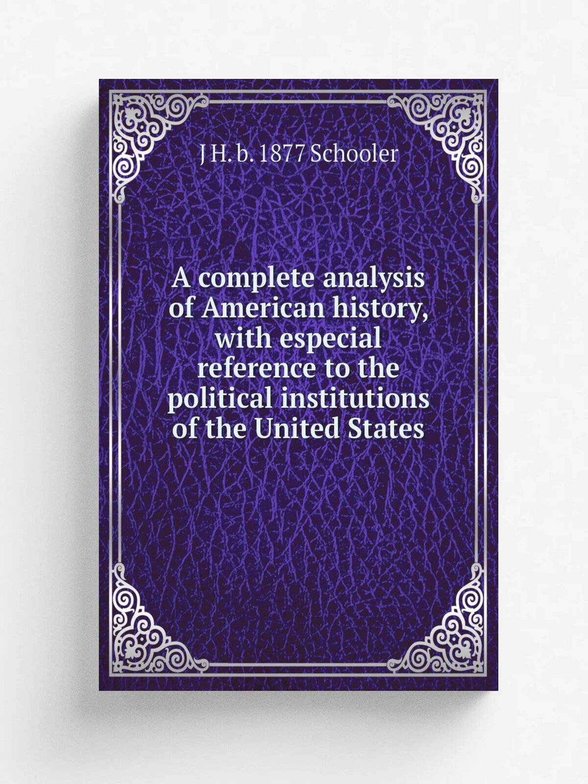 A complete analysis of American history, with especial reference to the political institutions of the United States