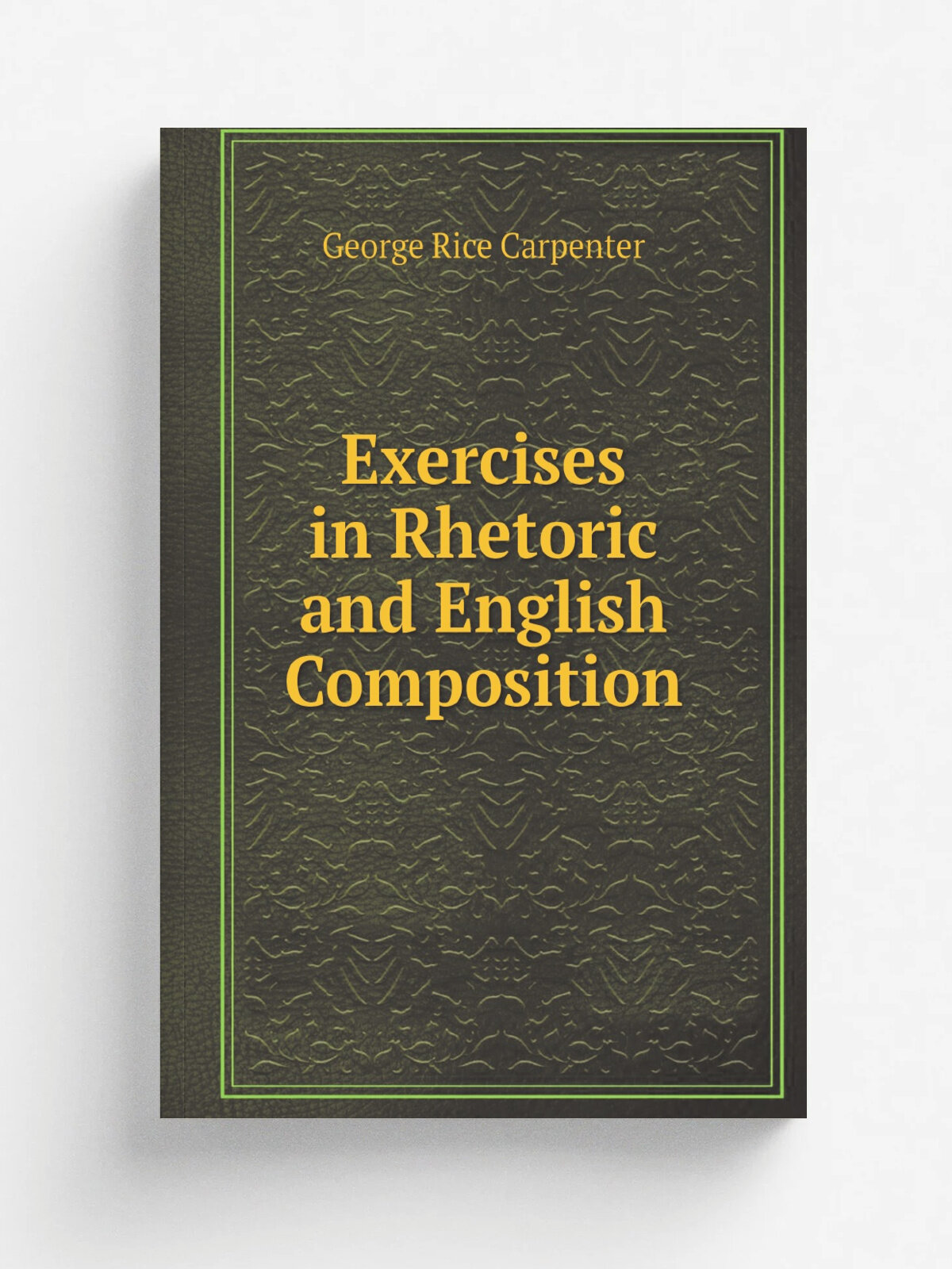 Exercises in Rhetoric and English Composition