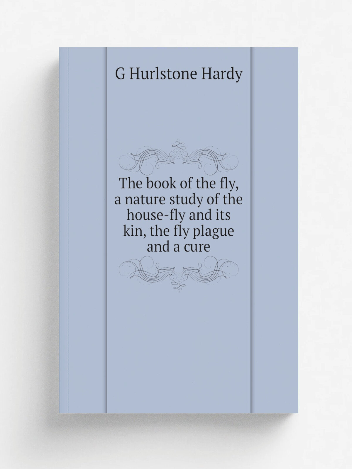 The book of the fly, a nature study of the house-fly and its kin, the fly plague and a cure