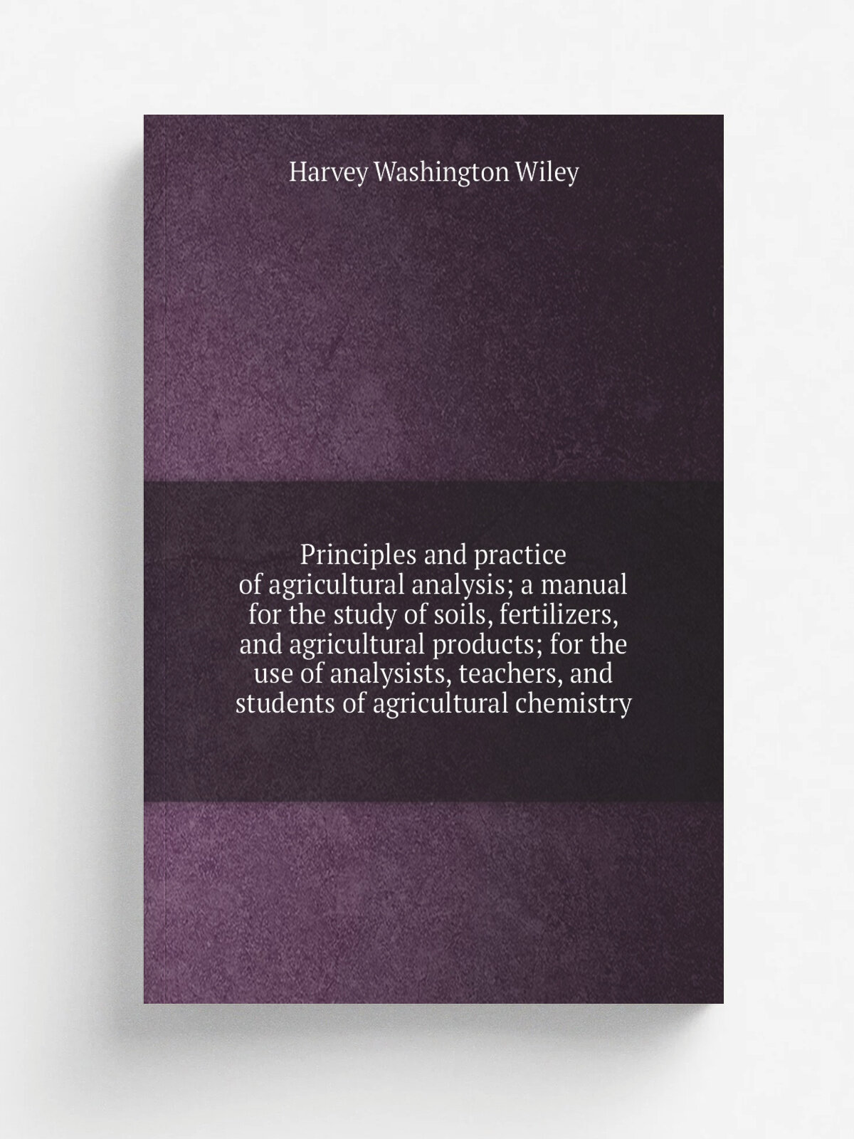 "Principles and practice of agricultural analysis; a manual for the study of soils, fertilizers, and agricultural products; for the use of analysists…