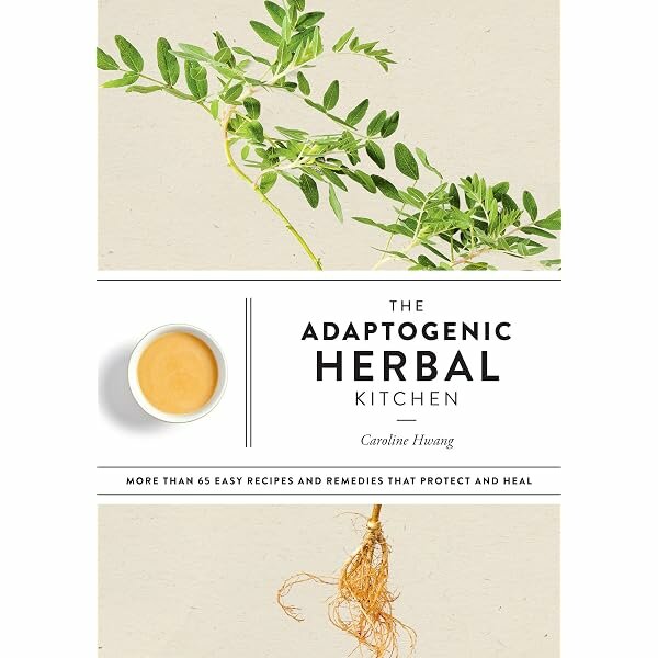 The Adaptogenic Herbal Kitchen: More Than 65 Easy Recipes and Remedies That Protect and Heal: An Adaptogens Handbook，Reprinted paperback book