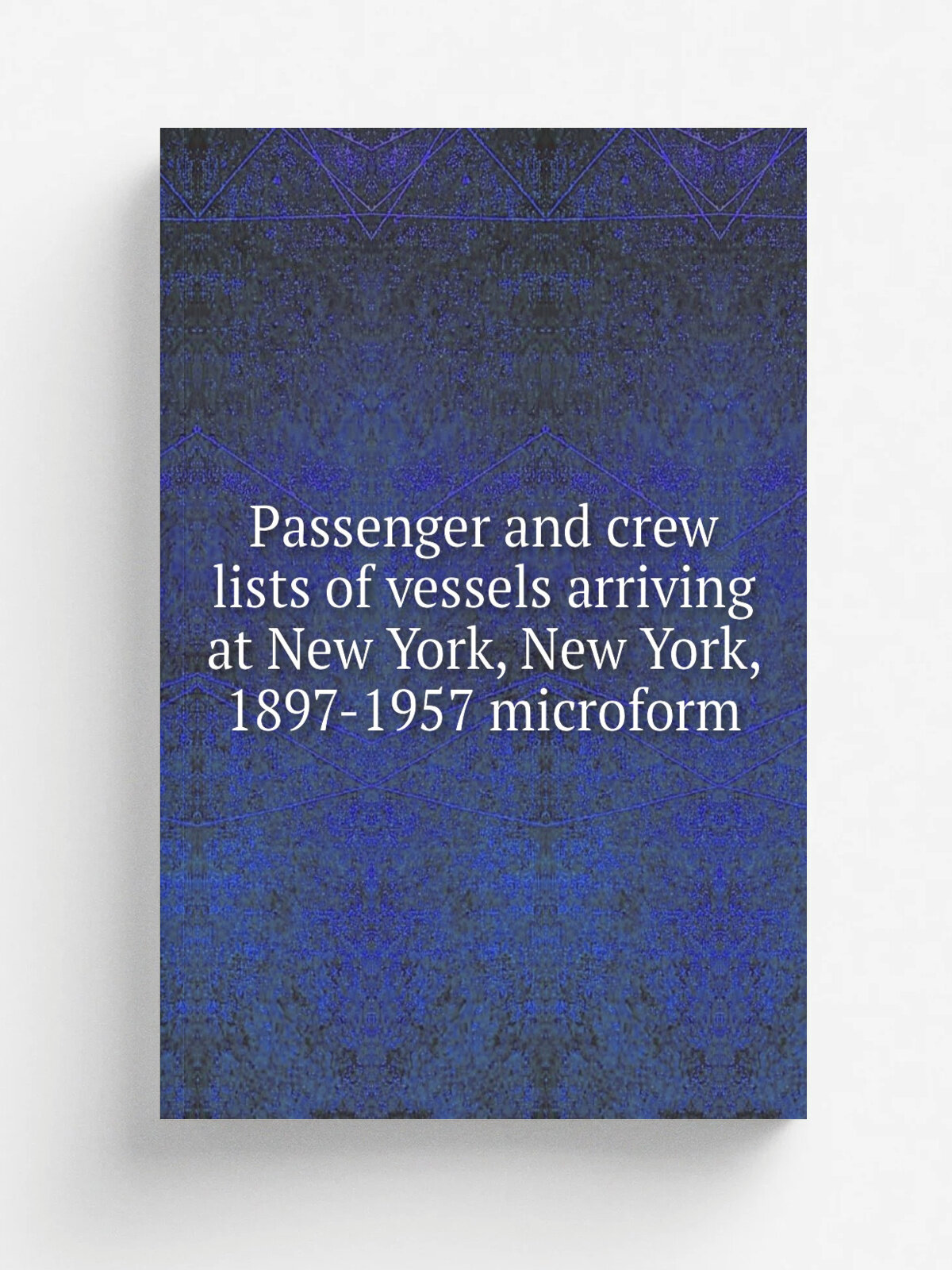 Passenger and crew lists of vessels arriving at New York, New York, 1897-1957 microform
